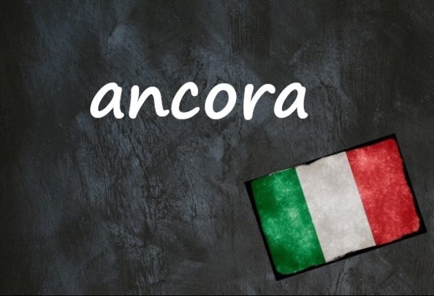 Italian word of the day: ‘Ancora’