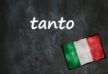 Italian word of the day: ‘Tanto’