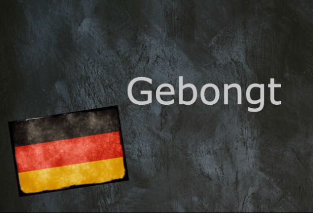 German word of the day: Gebongt